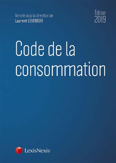 Code de la consommation 2019 - relié - Laurent Leveneur - Achat Livre ...