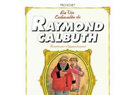 Raymond Calbuth - Intégrale Tome 1 à Tome 4 - La vie échevelée de ...