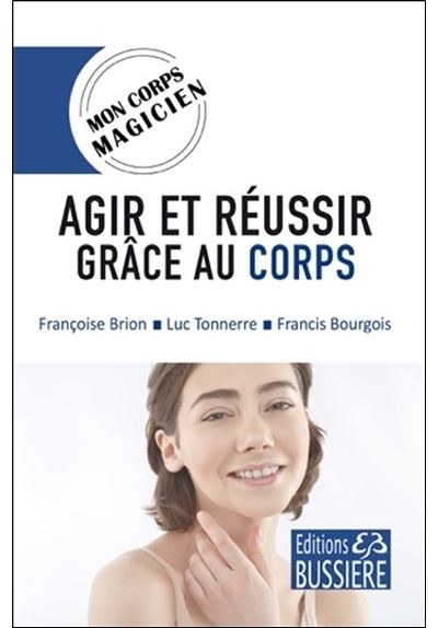 Agir et réussir grâce au corps - Mon corps magicien - broché ...