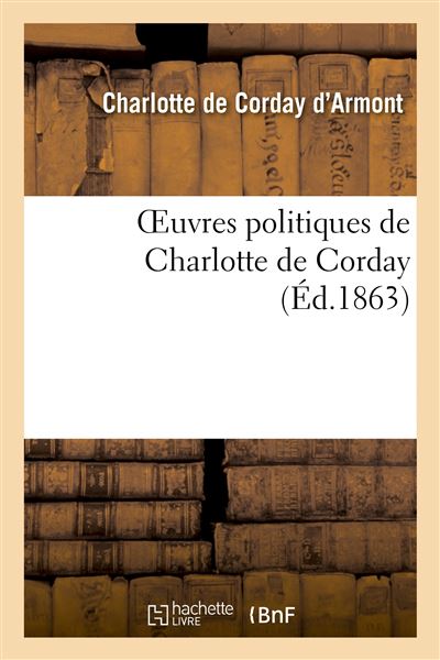 Oeuvres politiques de Charlotte de Corday - broché - Charlotte Corday d ...