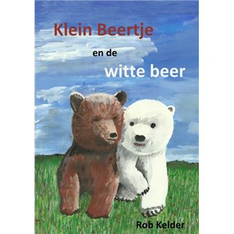 Klein Beertje en de witte beer - broché - Rob Kelder - Achat Livre | fnac