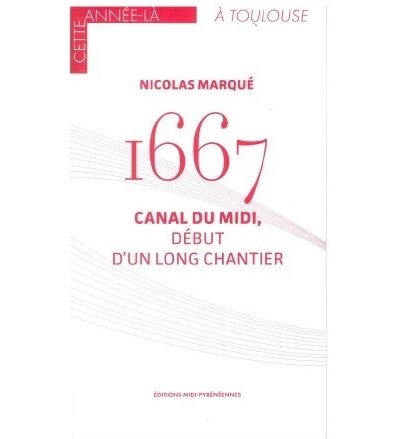 1667 Canal du Midi, début d'un long chantier - broché - Nicolas Marque ...