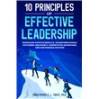 10 PRINCIPLES OF EFFECTIVE LEADERSHIP PRODUCING POSITIVE RESULTS ...