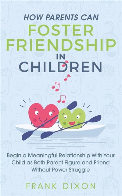 How Parents Can Foster Friendship in Children: Begin a Meaningful ...
