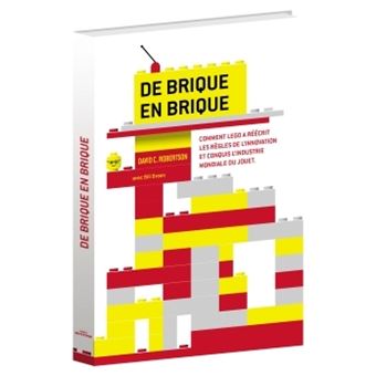 De brique en brique Comment Lego a réécrit les régles de l'innovation ...