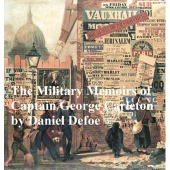 The Military Memoirs of Captain George Carleton from the dutch War 1672 ...