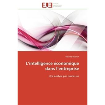 L'intelligence économique dans l'entreprise Une analyse par processus ...