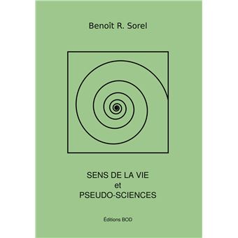 Sens de la vie et pseudosciences - broché - Benoît R. Sorel - Achat ...