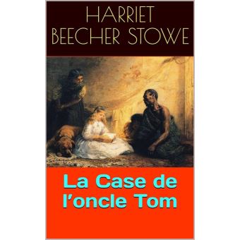 La Case de l’oncle Tom - ebook (ePub) - Harriet Beecher-Stowe - Achat ...