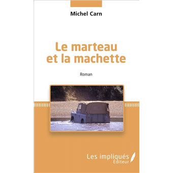 Le marteau et la machette Roman - broché - Michel Carn - Achat Livre | fnac
