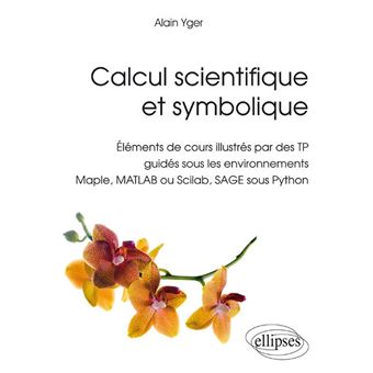 Calcul scientifique et symbolique - Éléments de cours illustrés par des ...