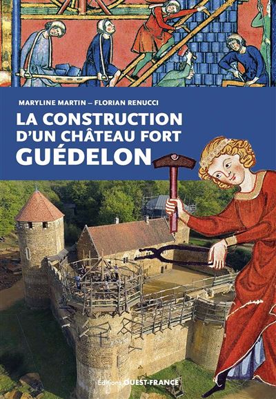 La construction d'un château fort : Guédelon - broché - Maryline Martin ...
