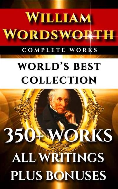 William Wordsworth Complete Works – World’s Best Collection 300+ Works ...