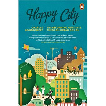 Happy City - Transforming Our Lives Through Urban Design Charles ...