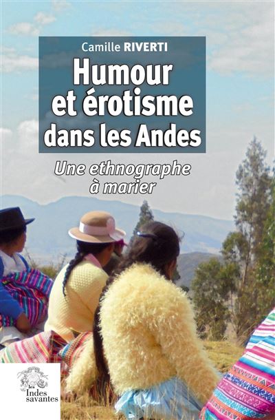 Humour et érotisme dans les Andes Une ethnographe à marier - broché ...