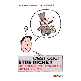 C'est quoi etre riche ? - broché - Monique Pinçon-Charlot, Michel ...