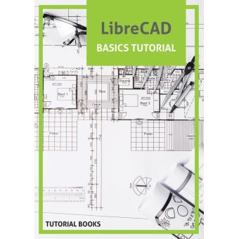 LibreCAD Basics Tutorial - ebook (ePub) - Tutorial Books - Achat ebook ...