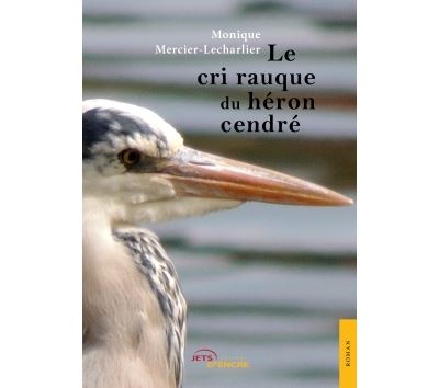 Le cri rauque du héron cendré - broché - Monique Mercier-Lecharlier ...