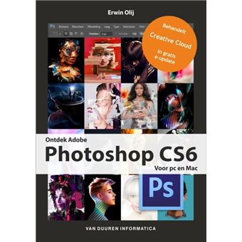 Ontdek Adobe Photoshop CS6 CC Voor pc en Mac - broché - Olij Erwin ...