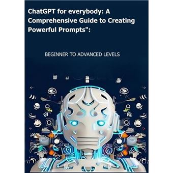 ChatGPT for everybody : A Comprehensive Guide to Creating Powerful Prompts - ebook (ePub ...