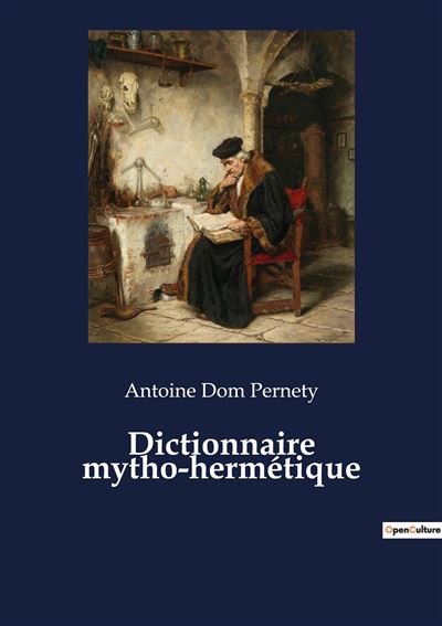Dictionnaire mytho-hermétique - broché - Antoine Dom Pernety - Achat Livre | fnac