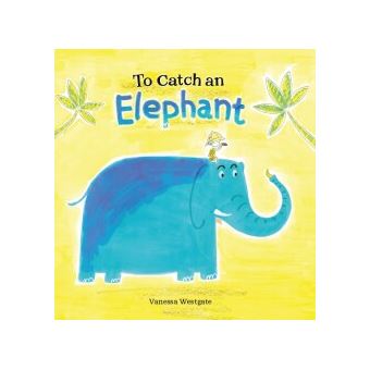 To Catch an Elephant - cartonné - Vanessa Westgate - Achat Livre | fnac