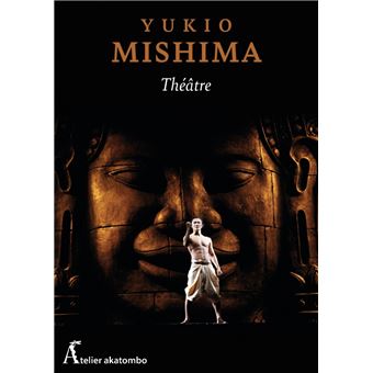 Théâtre - Tome 2 - Le théâtre selon Mishima - broché - Yukio Mishima ...