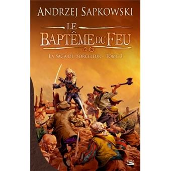 The Witcher Sorceleur - La Saga Tome 03 - La Saga du Sorceleur T03 Le Baptême du feu - Andrzej ...