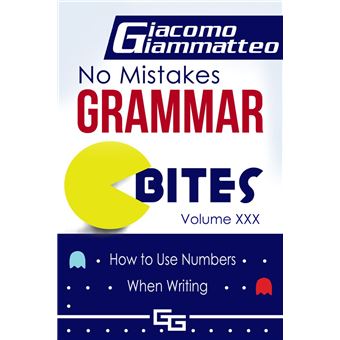 No Mistakes Grammar Bites, Volume XXX, How to Use Numbers When Writing ...