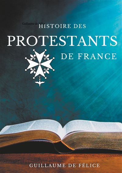 Histoire des protestants de France La religion protestante et le ...