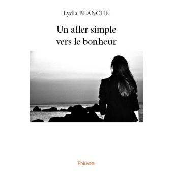 Un aller simple vers le bonheur - broché - Lydia Blanche - Achat Livre ...