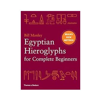 Egyptian hieroglyphs for complete beginners the revolutionary new ...