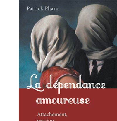 La dépendance amoureuse Attachement, passion, addiction - broché ...