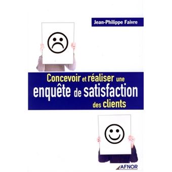 Concevoir et réaliser une enquête de satisfaction des clients - broché ...