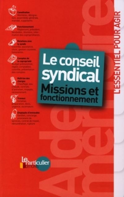 Le conseil syndical : missions et fonctionnement. l'essentiel pour agir ...