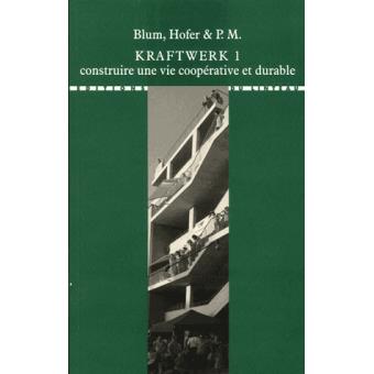 KraftWerk 1 Construire une vie coopérative et durable - broché - Martin ...