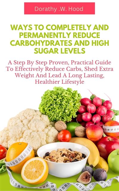 WAYS TO COMPLETELY & PERMANENTLY REDUCE CARBOHYDRATES & HIGH SUGAR ...