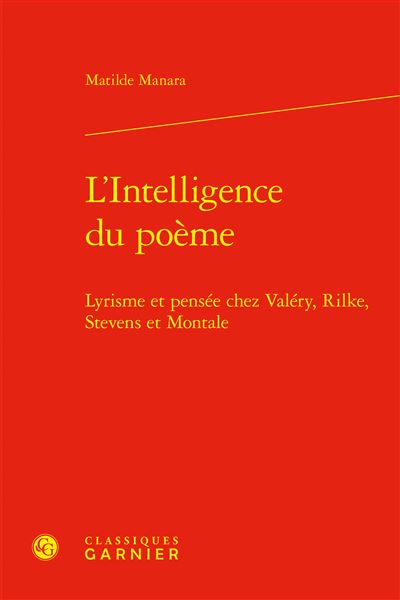 L'Intelligence du poème Lyrisme et pensée chez Valéry, Rilke, Stevens ...