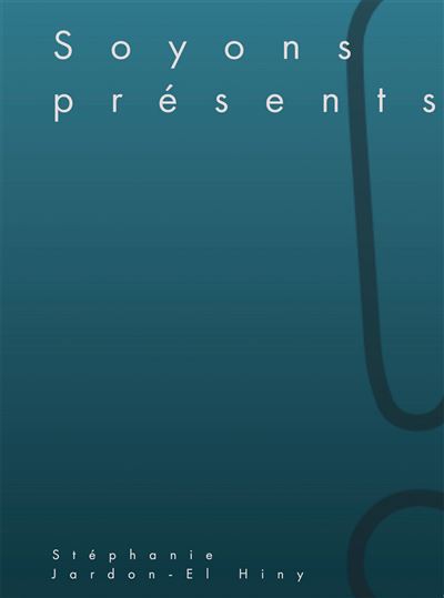 Soyons présents - broché - Stéphanie Jardon-El Hiny - Achat Livre | fnac