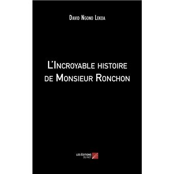 L'Incroyable histoire de Monsieur Ronchon - broché - David Ngono Lekoa ...
