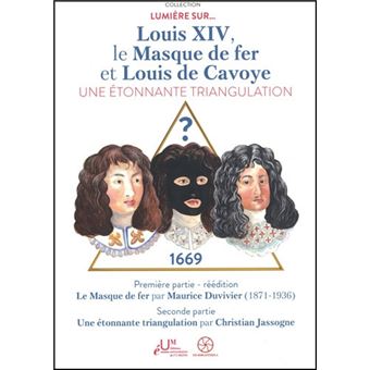 Louis XIV, le Masque de fer et Louis de CAVOYE : une étonnante ...
