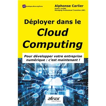 Déployer dans le cloud computing Pour développer votre entreprise numérique : c'est maintenant ...