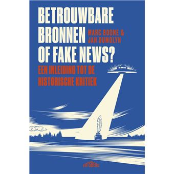 Betrouwbare bronnen of fake news? Een inleiding tot de historische ...