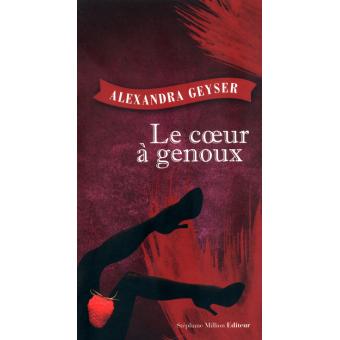 Le coeur à genoux - broché - Alexandra Geyser - Achat Livre | fnac