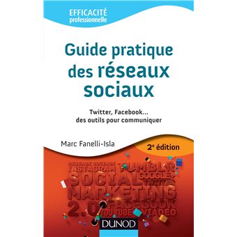 Guide pratique des réseaux sociaux - 2e éd. - Twitter, Facebook...des outils pour communiquer ...