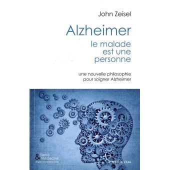 Alzheimer,Le Malade est une Personne Une Nouvelle Philosophie Pour ...