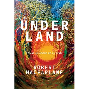 Underland - broché - Robert Macfarlane, Patrick Hersant, Livre tous les ...
