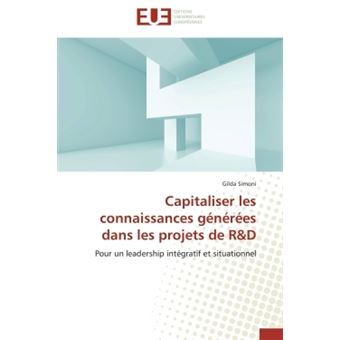 Capitaliser les connaissances générées dans les projets de R&D Pour un leadership intégratif et ...
