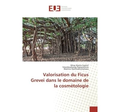 Valorisation du Ficus Grevei dans le domaine de la cosmétologie - broché - Miray NIAINA CASIMIR ...