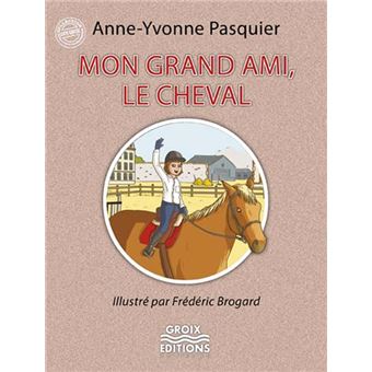 Mon grand ami le cheval - broché - Anne-Yvonne Pasquier, Frédéric ...